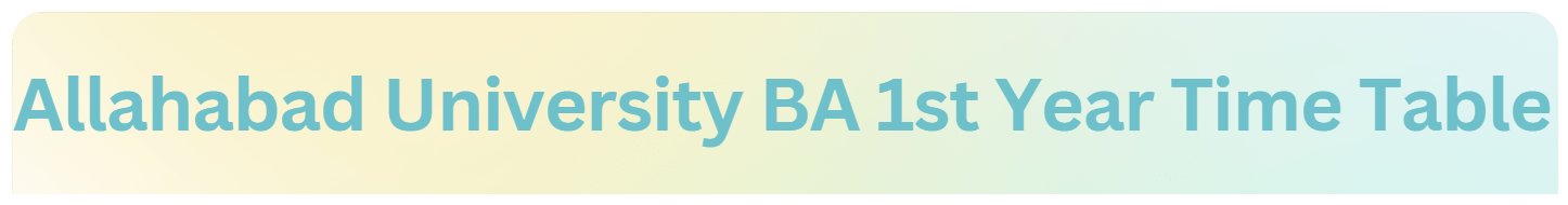 Allahabad University BA 1st Year Time Table 2025 | AU BA Part 1 Date ...